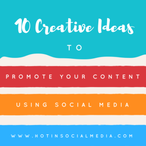 10 Creative Ideas To Promote Your Content Using Social Media - Hot in ...
